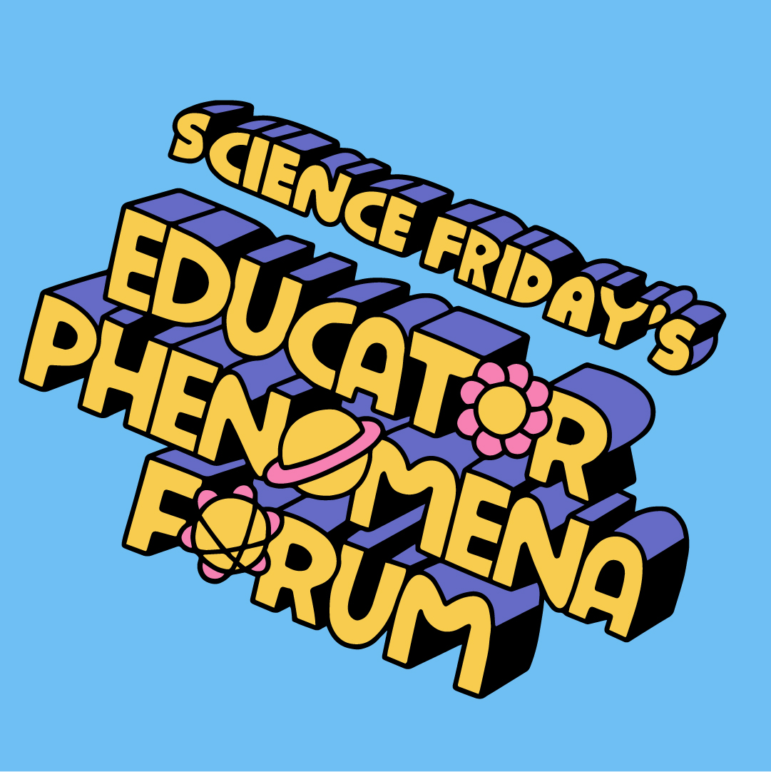 Teachers! Collaborate At SciFri's Educator Phenomena Forum